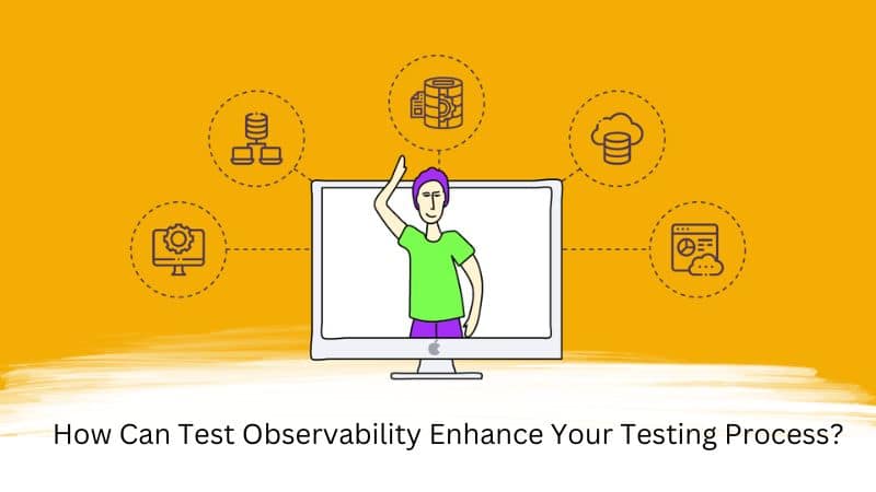 What Is Test Observability? How Can It Enhance Your Testing Process?